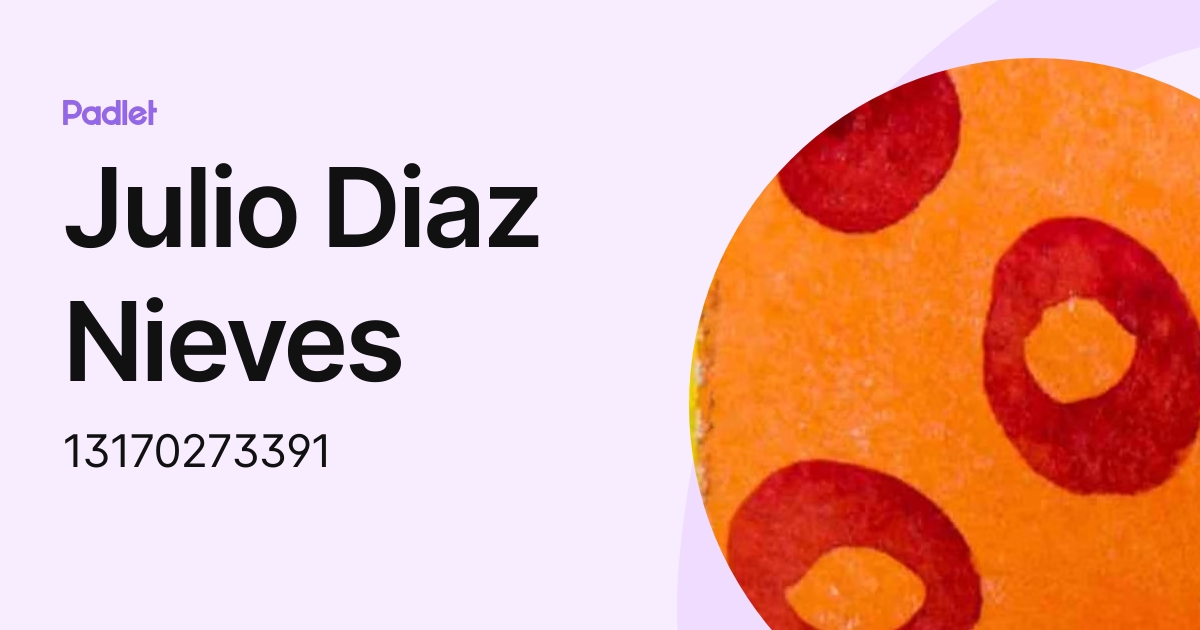 Julio Diaz Nieves (13170273391) profile | Padlet