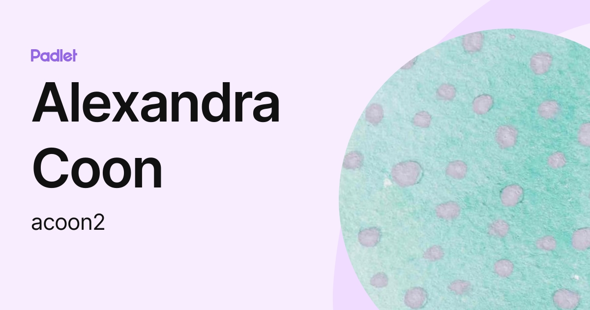 Alexandra Coon (acoon2) profile | Padlet