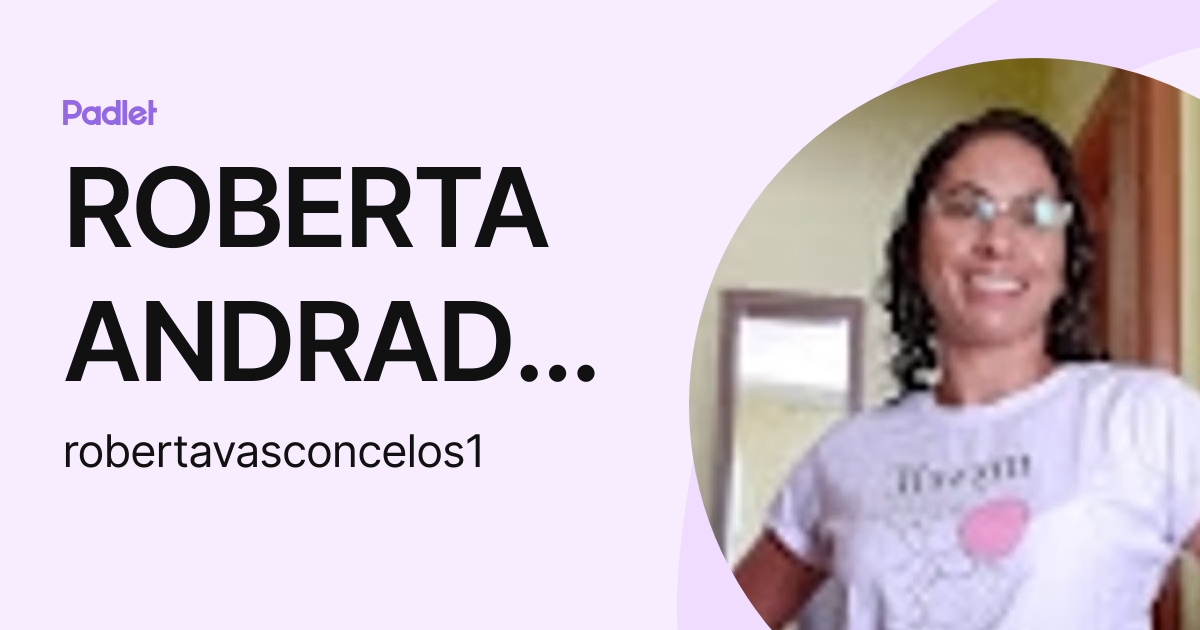 ROBERTA ANDRADE DE VASCONCELOS (robertavasconcelos1) profile | Padlet
