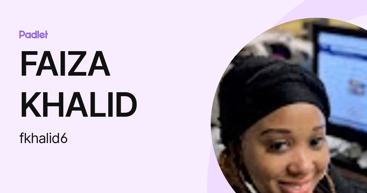 FAIZA KHALID (fkhalid6) profile | Padlet