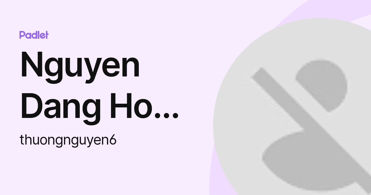 Nguyen Dang Hoai Thuong (thuongnguyen6) profile | Padlet