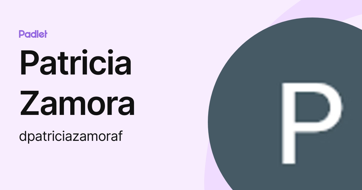 Patricia Zamora (dpatriciazamoraf) profile | Padlet