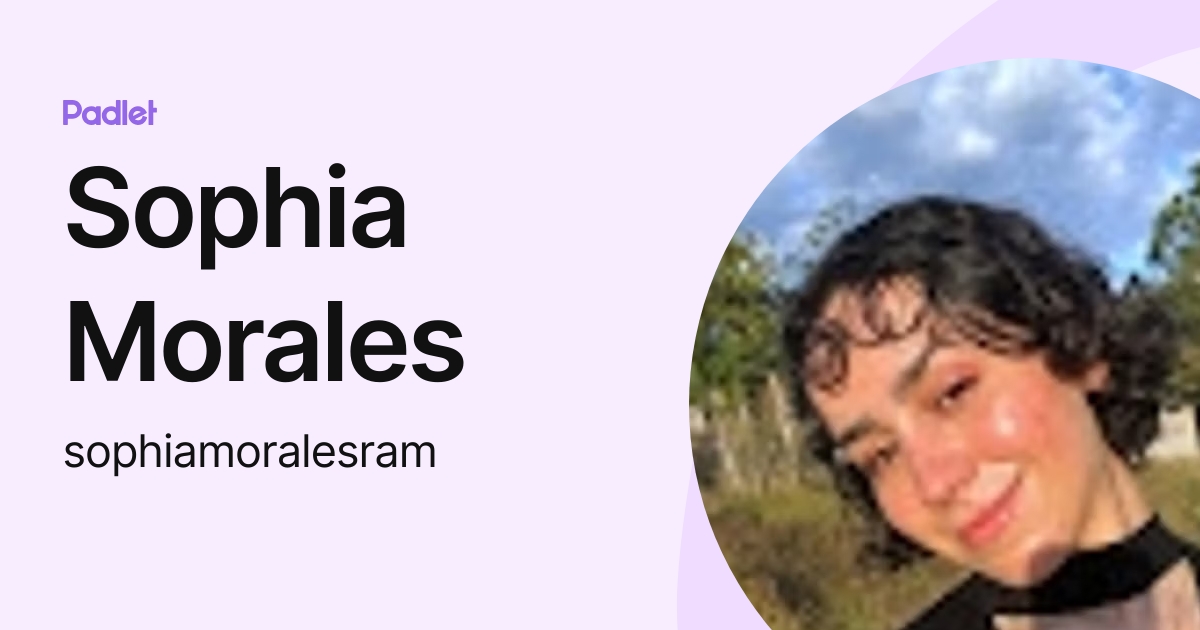 Sophia Morales (sophiamoralesram) profile | Padlet