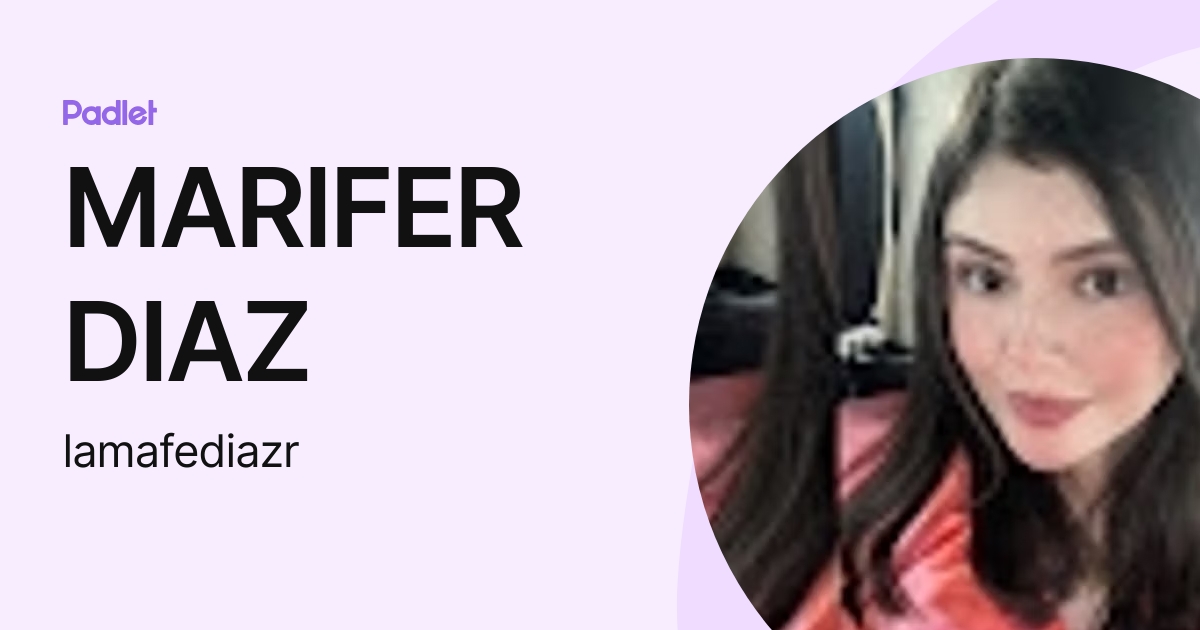 MARIFER DIAZ (lamafediazr) profile | Padlet