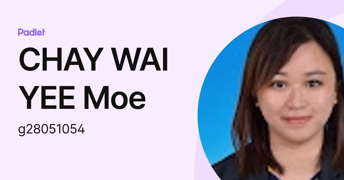 CHAY WAI YEE Moe (g28051054) profile | Padlet