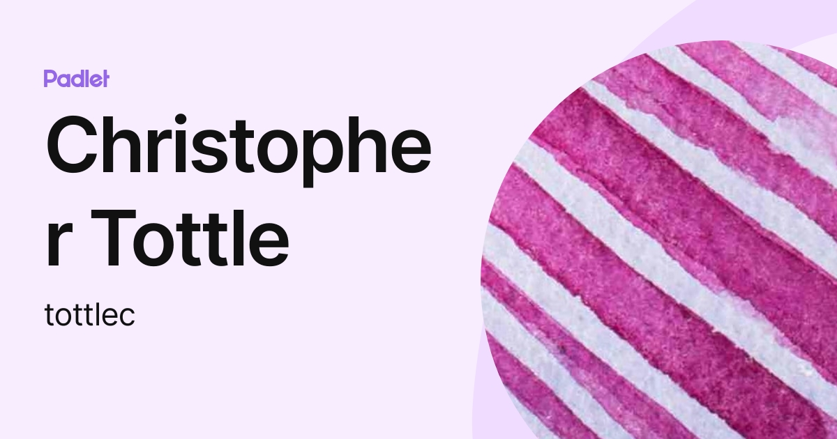 Christopher Tottle (tottlec) profile | Padlet