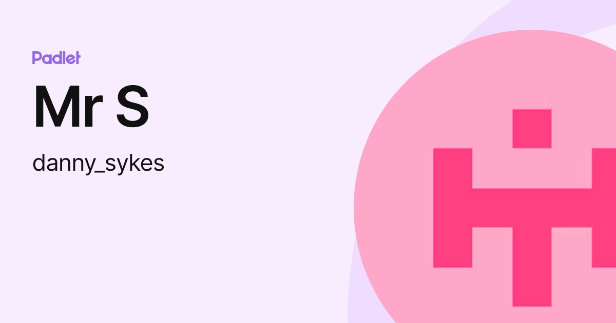 Mr S (danny_sykes) profile | Padlet