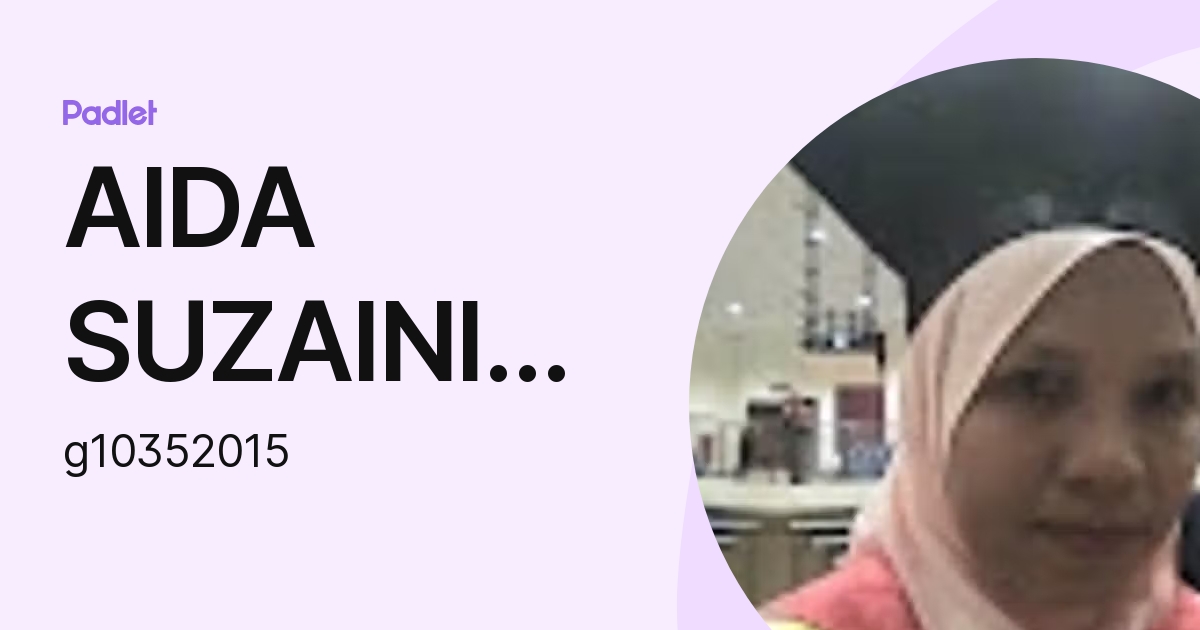 AIDA SUZAINI BINTI ABU BAKAR Moe (g10352015) profile | Padlet