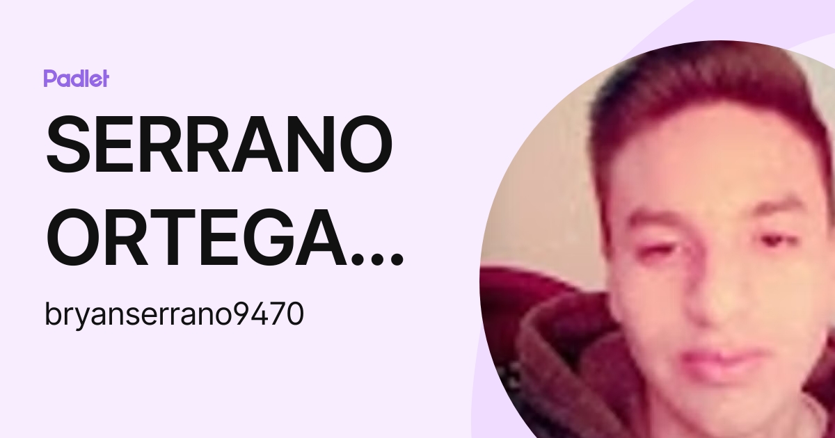 SERRANO ORTEGA BRYAN JOSEPH (bryanserrano9470) profile | Padlet