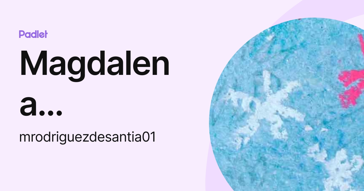 Magdalena Rodriguez De Santiago (mrodriguezdesantia01) profile | Padlet