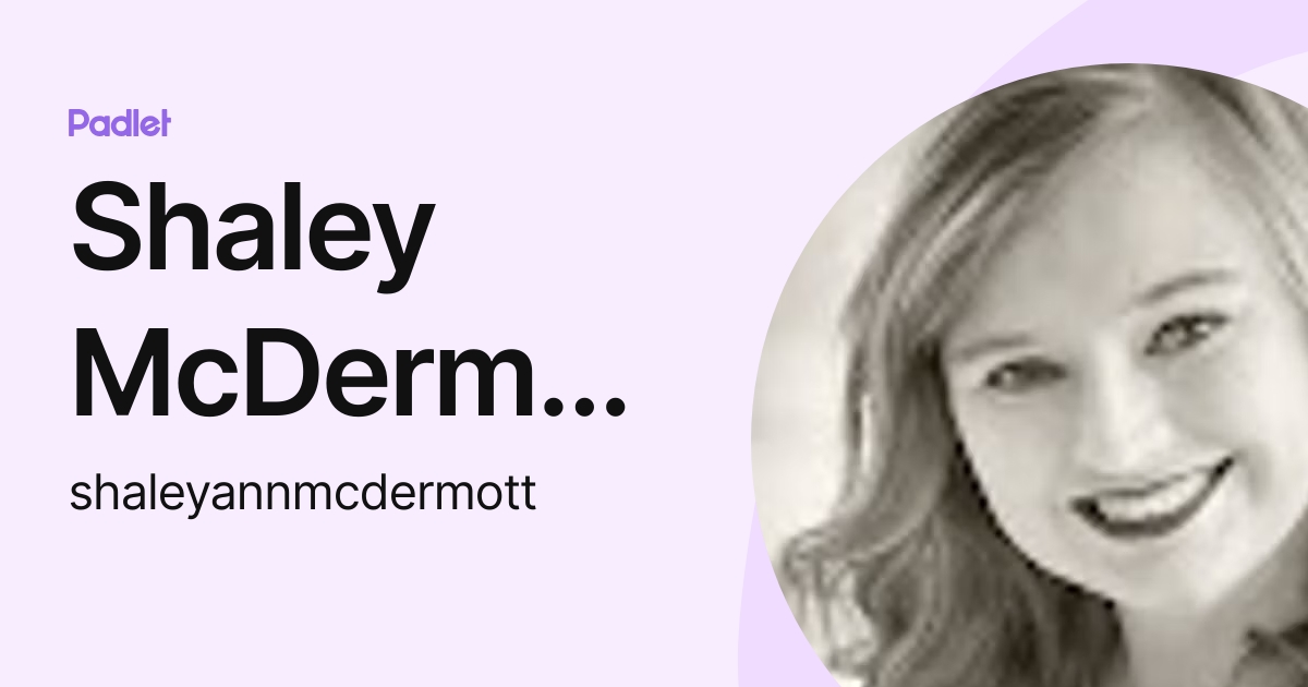 Shaley McDermott (shaleyannmcdermott) profile | Padlet