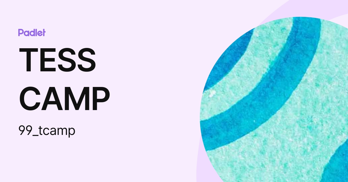 TESS CAMP (99_tcamp) profile | Padlet