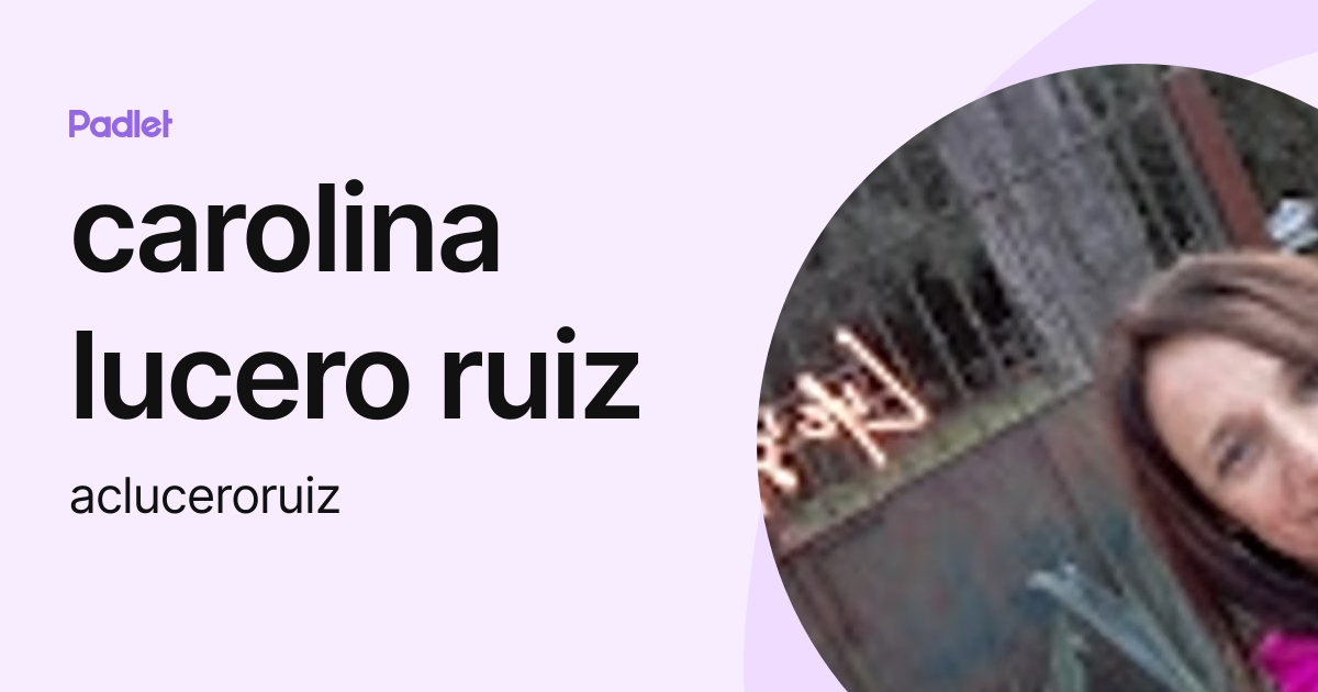 carolina lucero ruiz (acluceroruiz) profile | Padlet