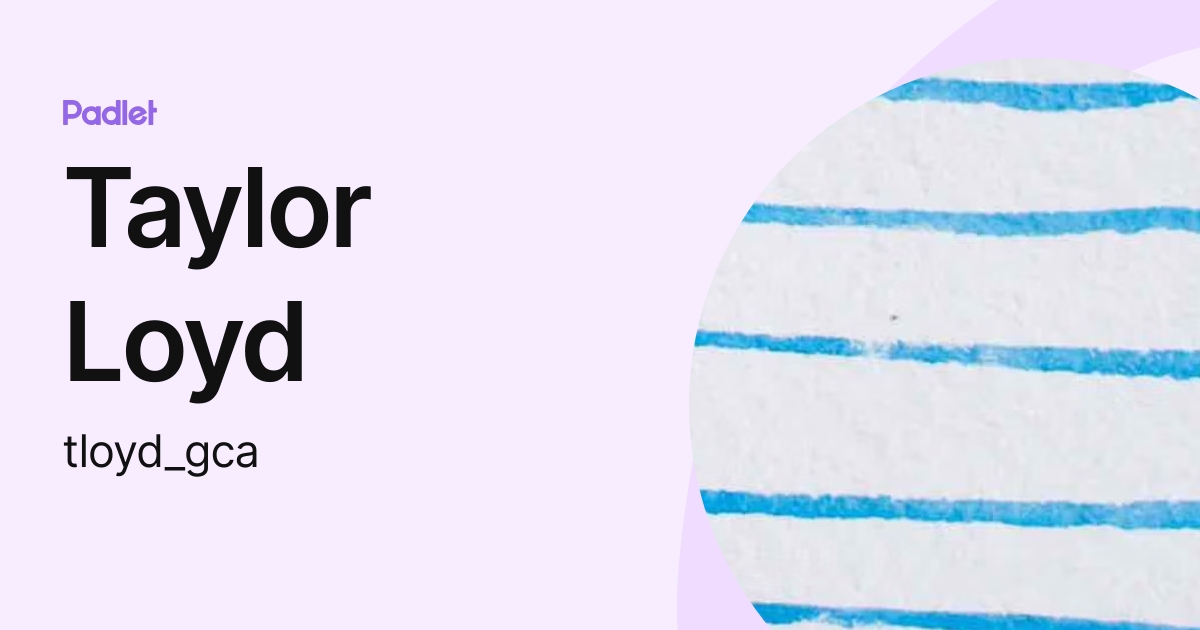 Taylor Loyd (tloyd_gca) profile | Padlet