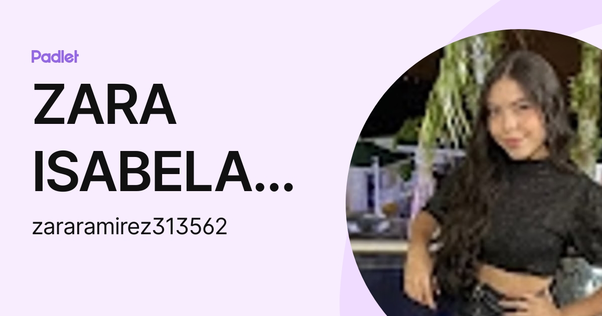 ZARA ISABELA RAM REZ ORTIZ (zararamirez313562) profile | Padlet