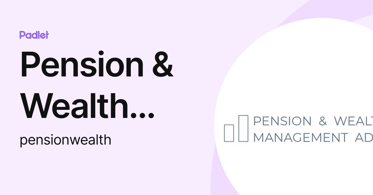 Pension & Wealth Management Advisors (pensionwealth) profile | Padlet