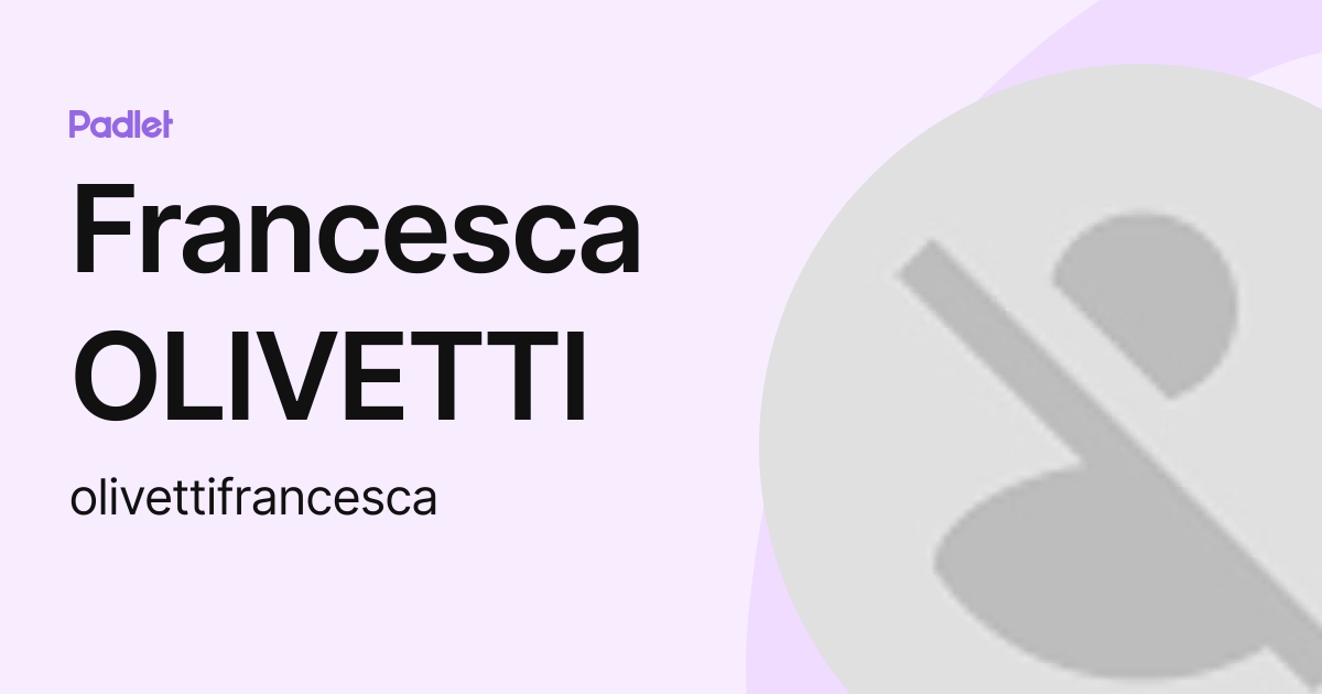 Francesca OLIVETTI (olivettifrancesca) profile | Padlet