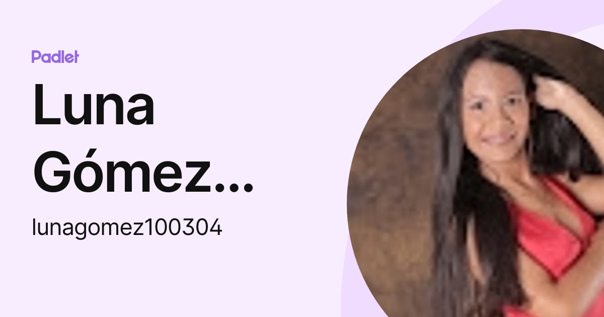 Luna Gómez Tovar (lunagomez100304) profile | Padlet