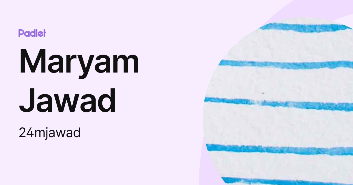 Maryam Jawad (24mjawad) profile | Padlet
