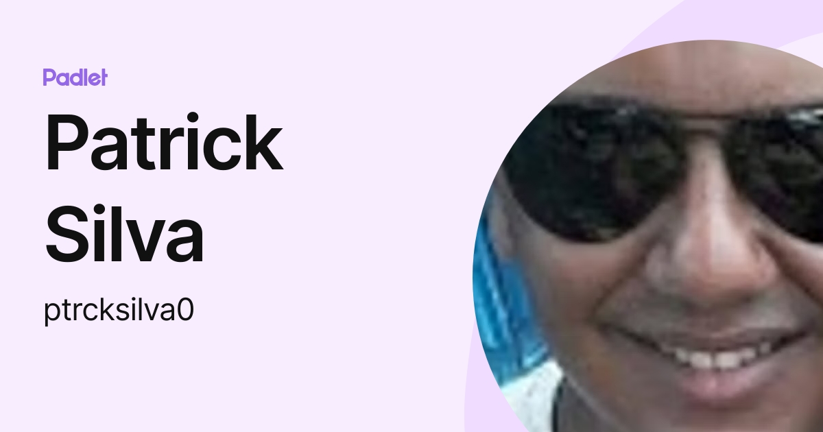 Patrick Silva (ptrcksilva0) profile | Padlet