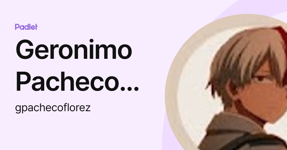 Geronimo Pacheco Florez (gpachecoflorez) profile | Padlet