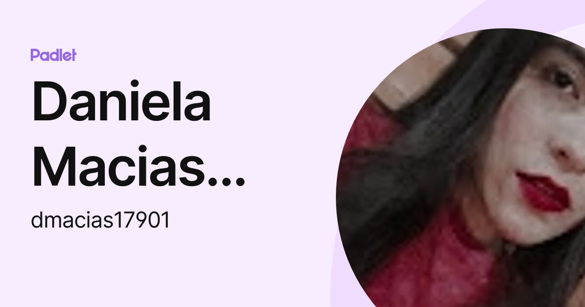 Daniela Macias Salazar (dmacias17901) profile | Padlet
