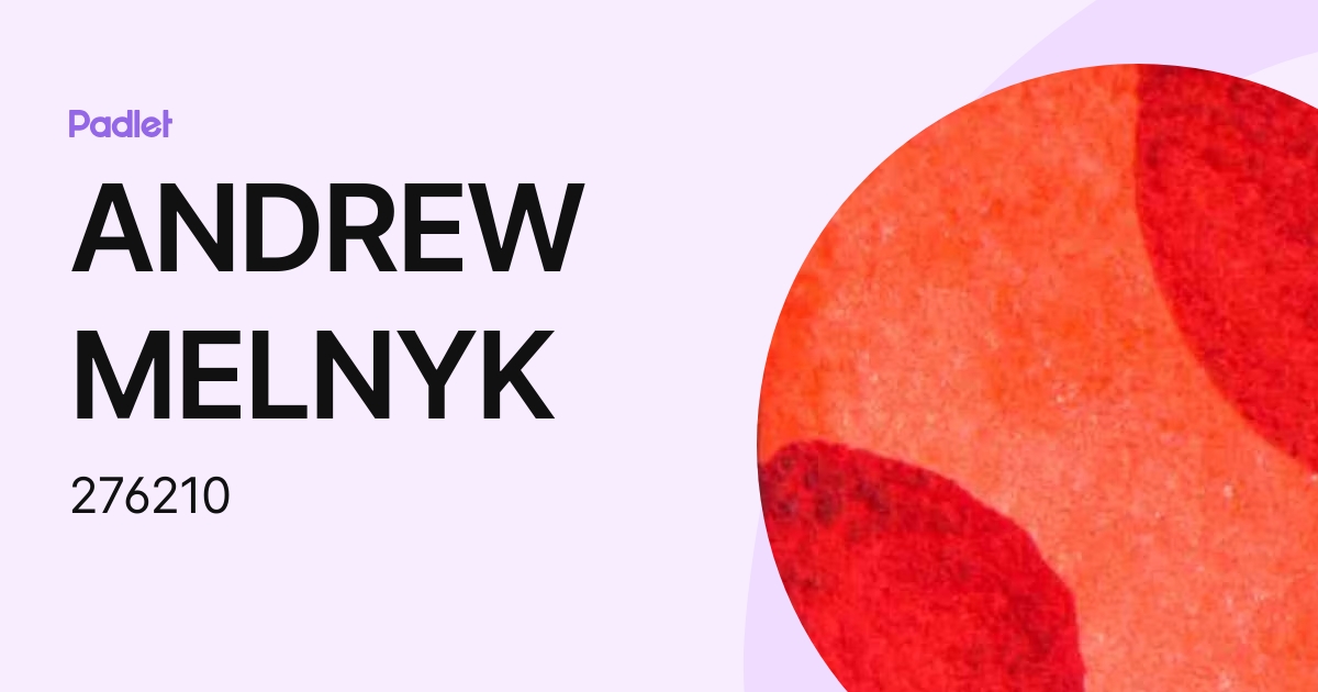 ANDREW MELNYK (276210) profile | Padlet