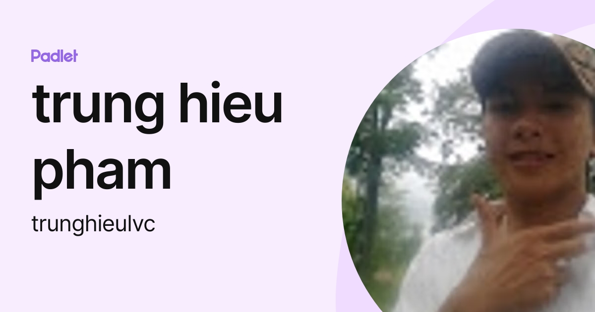 trung hieu pham (trunghieulvc) profile | Padlet