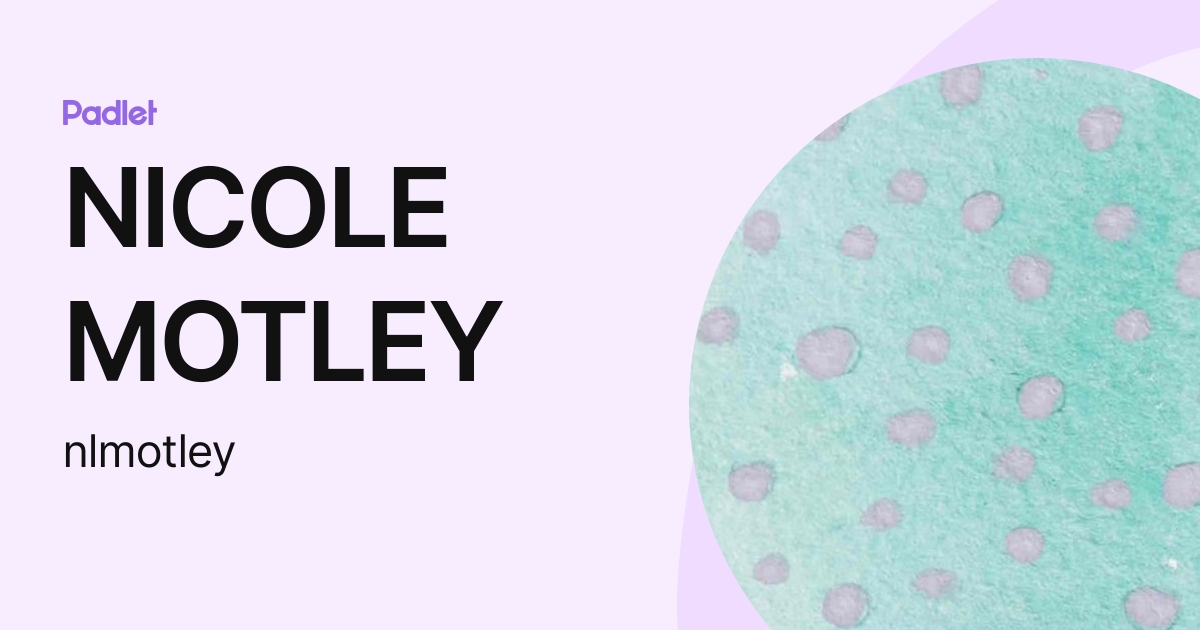 NICOLE MOTLEY (nlmotley) profile | Padlet