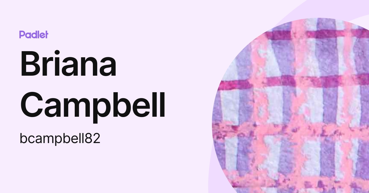 Briana Campbell (bcampbell82) profile | Padlet