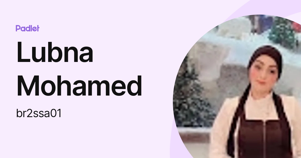 Lubna Mohamed (br2ssa01) profile | Padlet