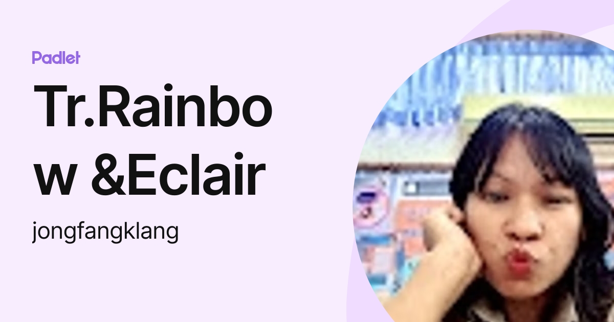 โปรไฟล์ Tr.Rainbow &Eclair (jongfangklang) | Padlet