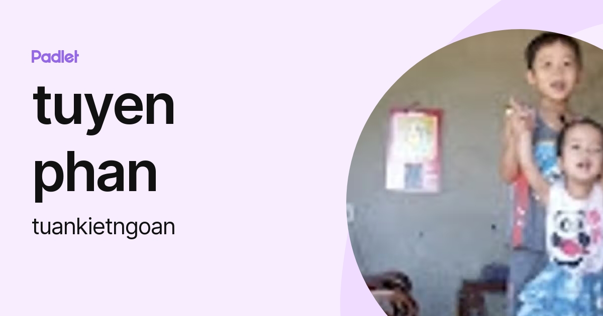 tuyen phan (tuankietngoan) profile | Padlet