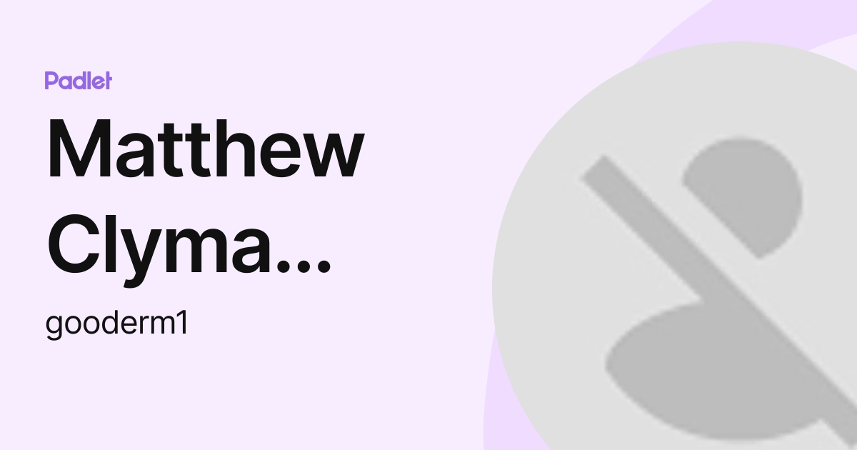 Matthew Clyma Gooderson (gooderm1) profile | Padlet