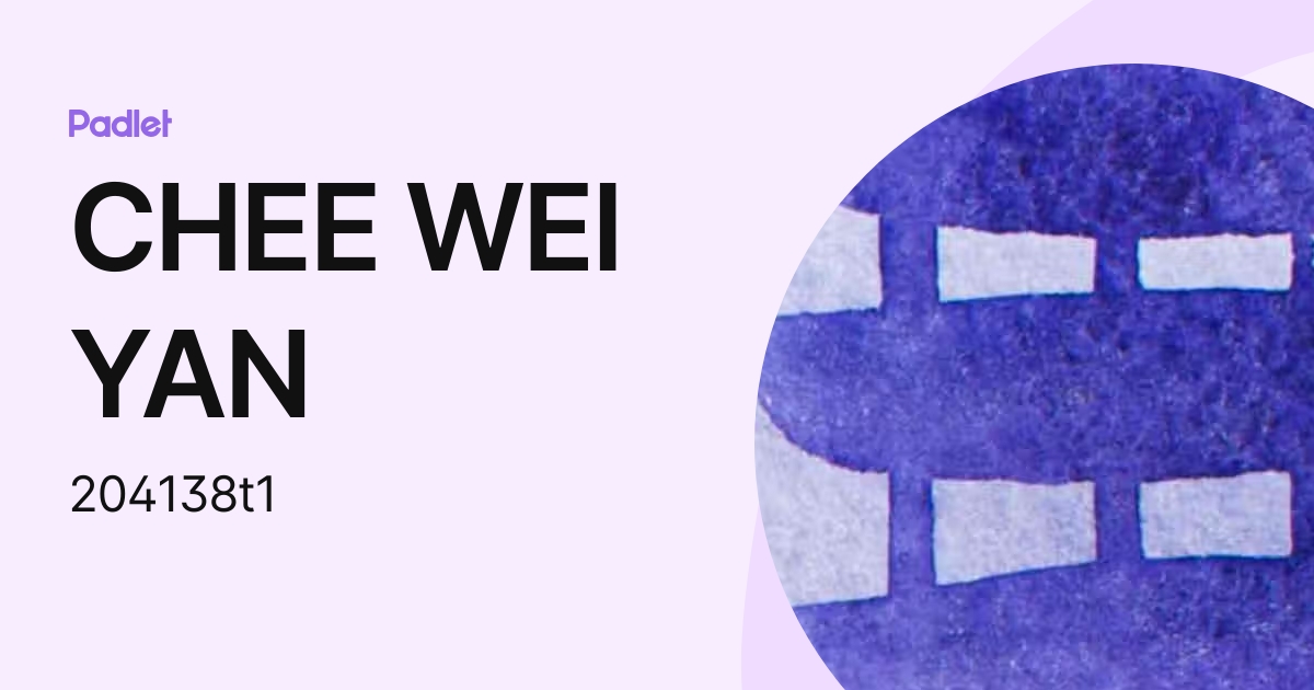 CHEE WEI YAN (204138t1) profile | Padlet
