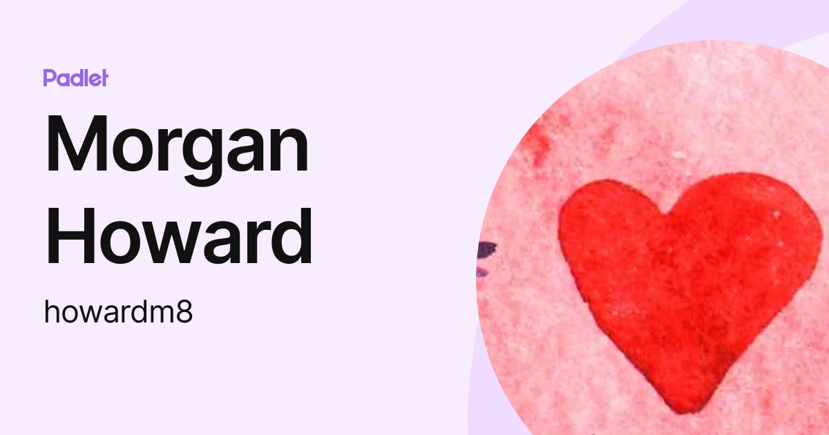 Morgan Howard (howardm8) profile | Padlet