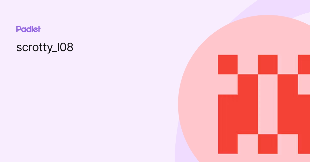 scrotty_l08 profile | Padlet