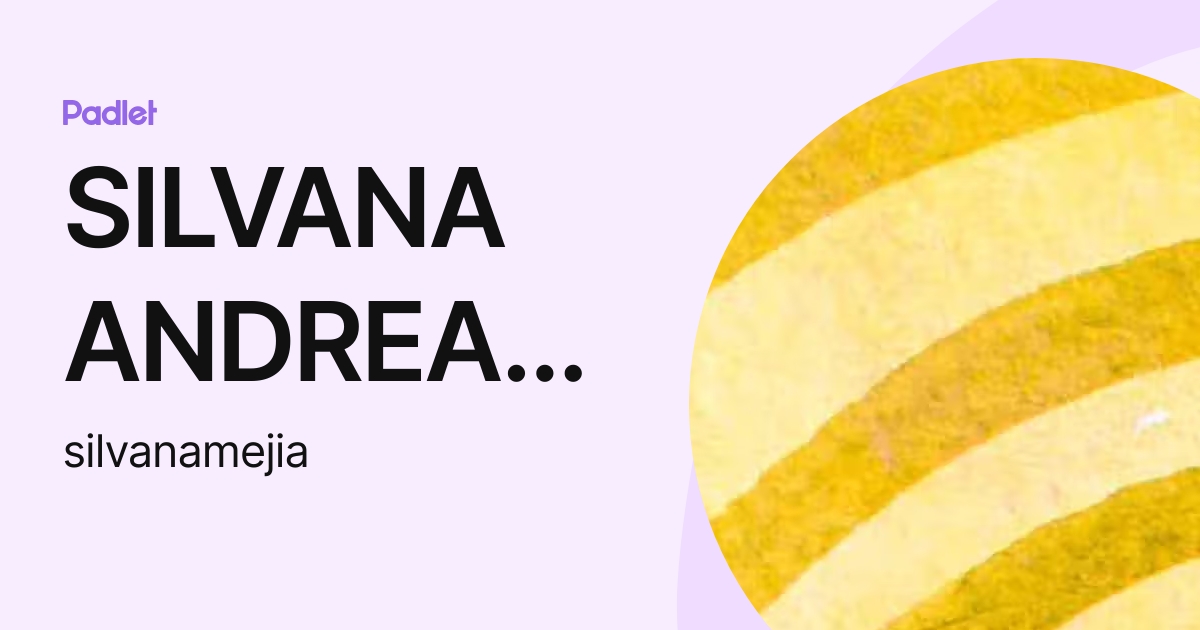 SILVANA ANDREA MEJIA ECHEVERRI (silvanamejia) profile | Padlet