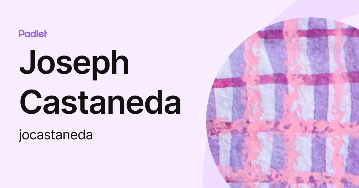 Joseph Castaneda (jocastaneda) profile | Padlet