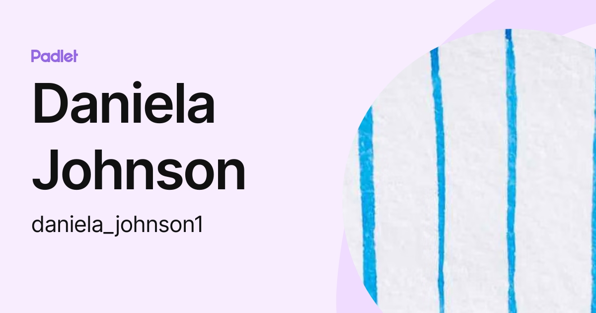 Daniela Johnson (daniela_johnson1) profile | Padlet