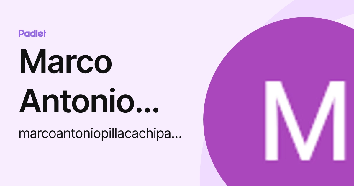 Marco Antonio Pillaca chipana (marcoantoniopillacachipana) profile | Padlet