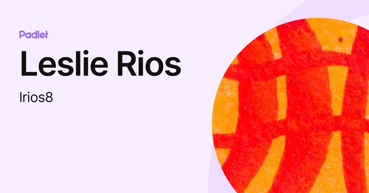 Leslie Rios (lrios8) profile | Padlet
