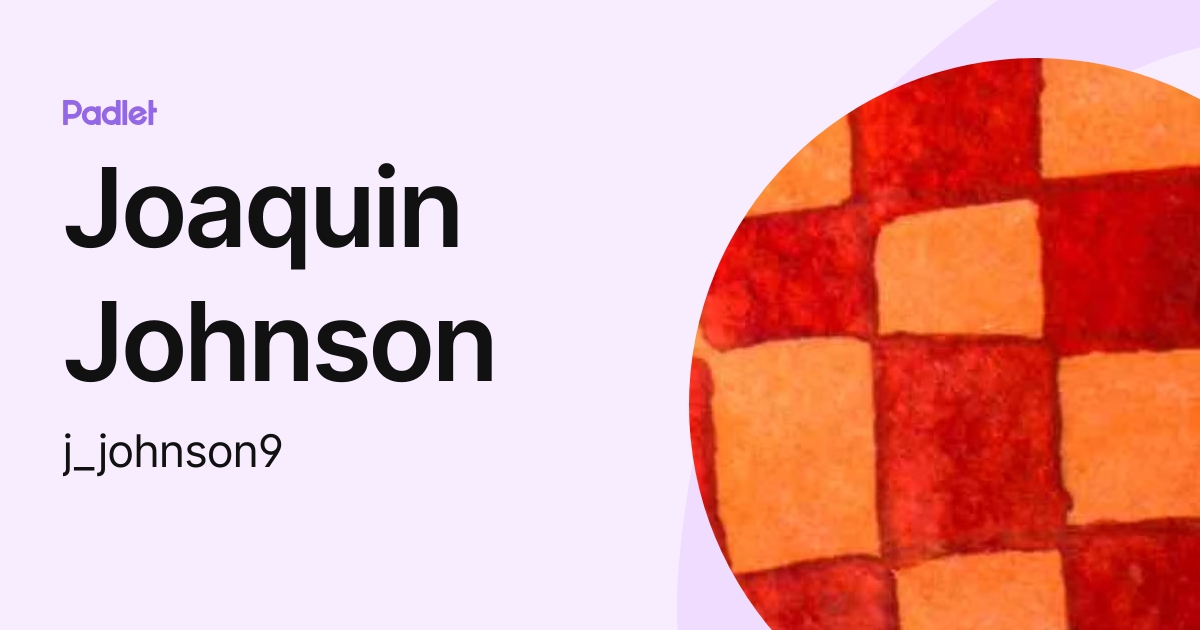Joaquin Johnson (j_johnson9) profile | Padlet