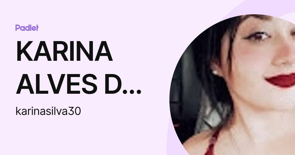 KARINA ALVES DA SILVA (karinasilva30) profile | Padlet