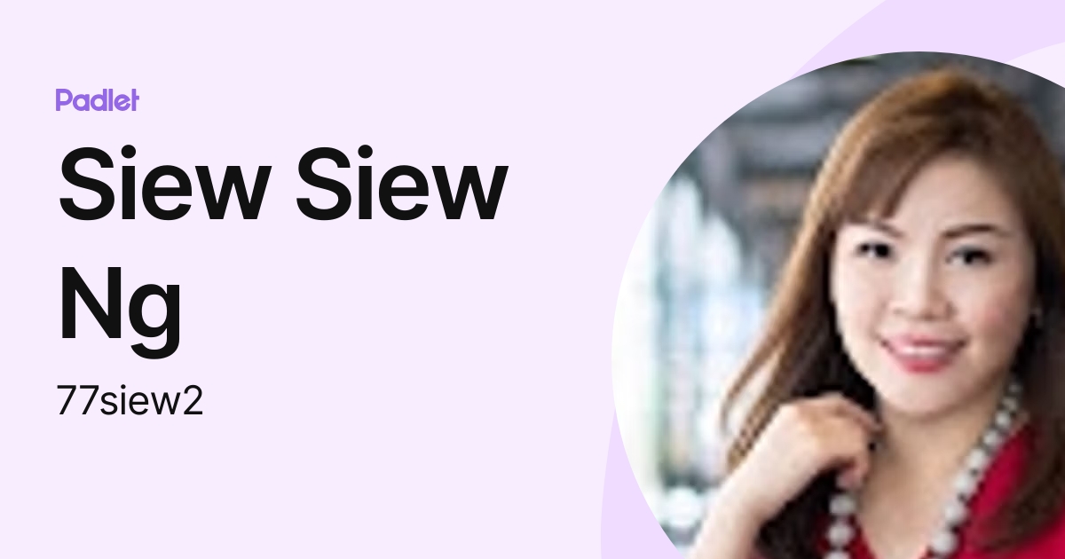 Siew Siew Ng (77siew2) profile | Padlet