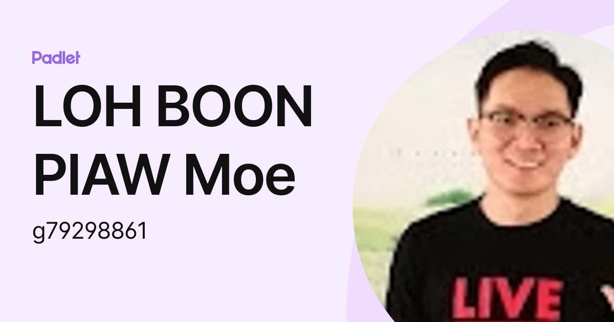 LOH BOON PIAW Moe (g79298861) profile | Padlet