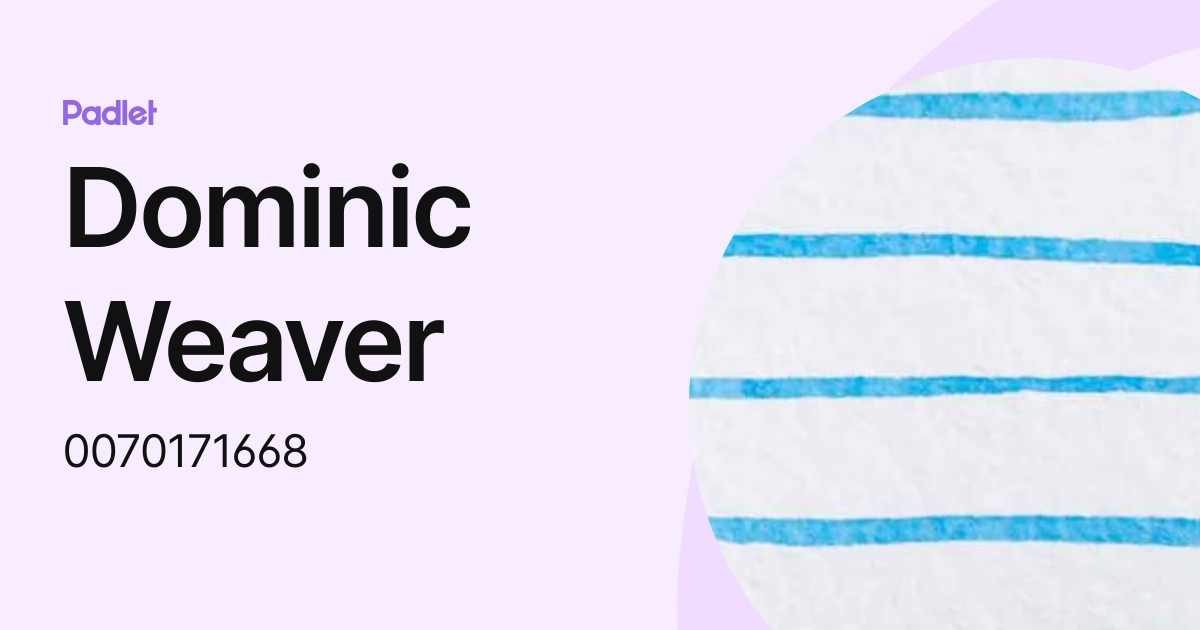 Dominic Weaver (0070171668) profile | Padlet