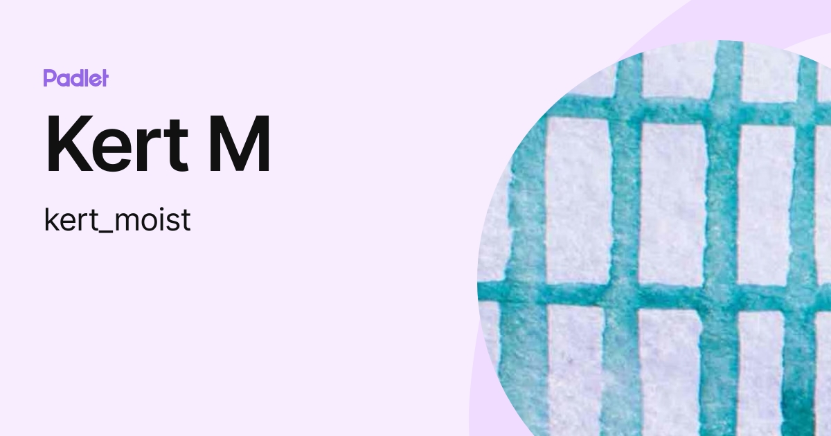 Kert M (kert_moist) profile | Padlet