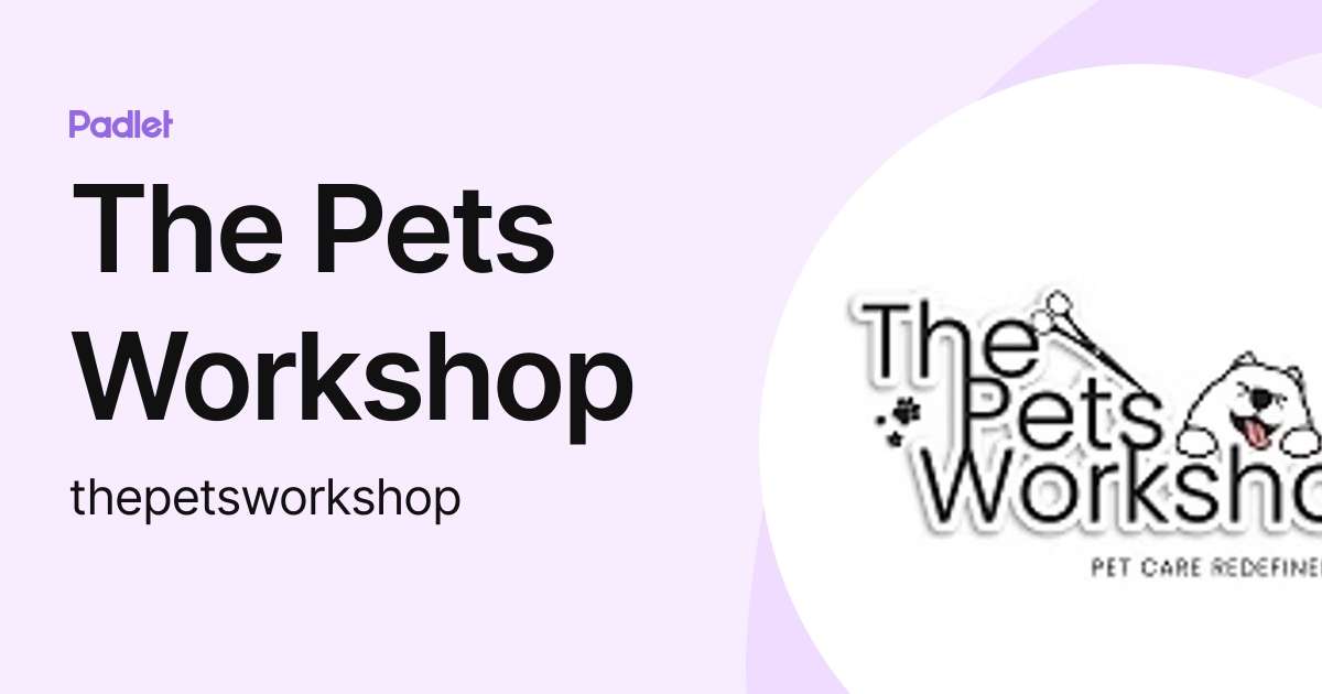 The Pets Workshop (thepetsworkshop) profile | Padlet