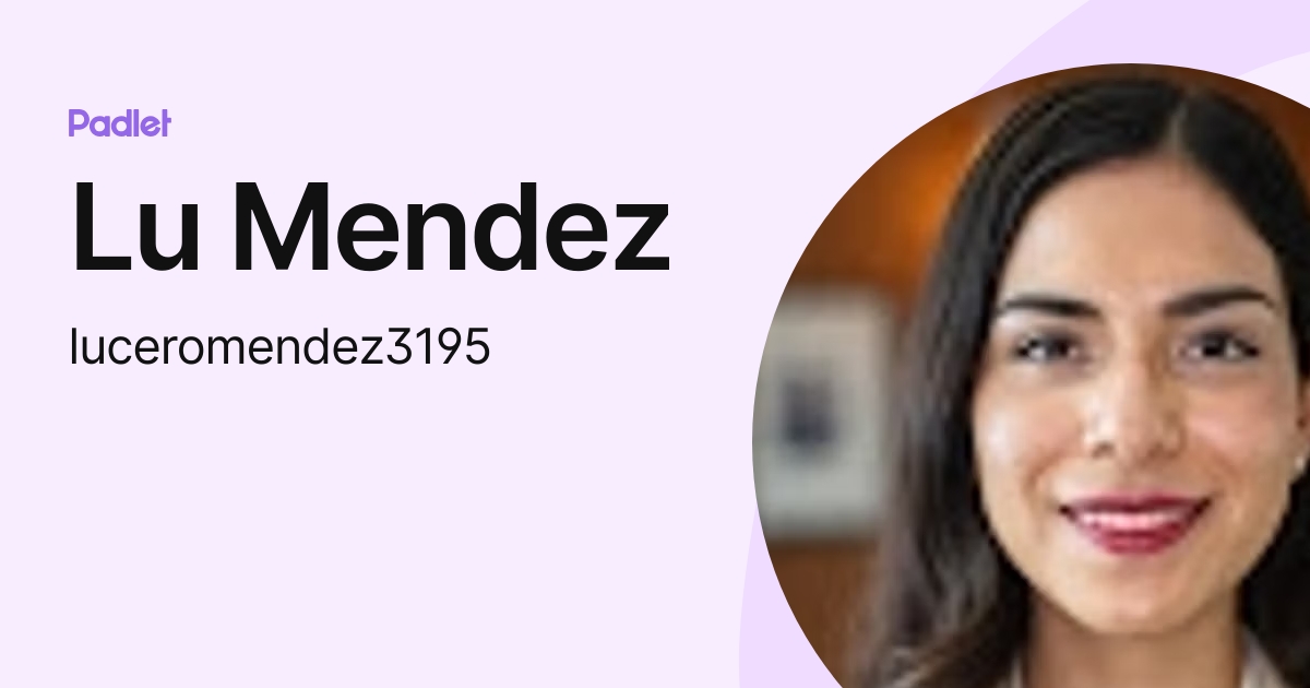 Lu Mendez (luceromendez3195) profile | Padlet